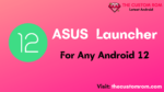 ASUS Launcher For Any Android 12 Devices | The Custom Rom