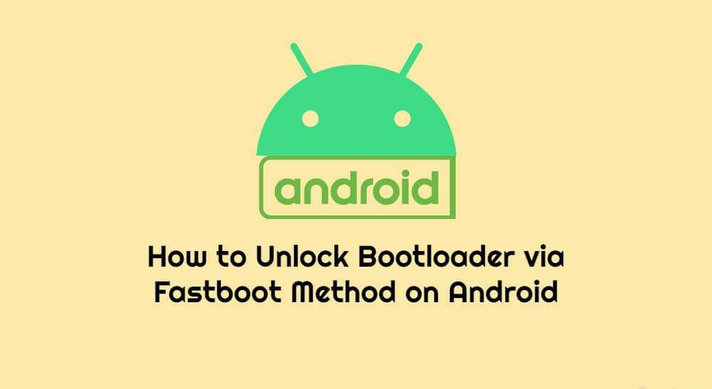 Unlock Bootloader And Fastboot Method On Android | The Custom Rom